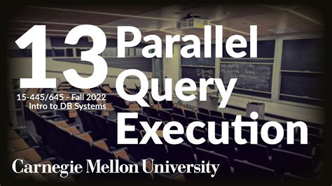 13 Parallel Query Execution Cmu Intro To Database Systems Fall