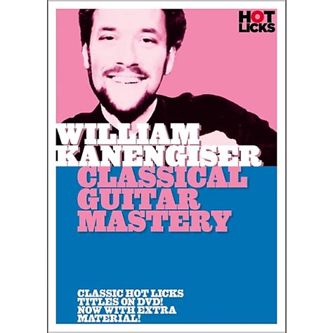 Hot Licks William Kanengiser Classical Guitar Mastery Dvd Guitar Center