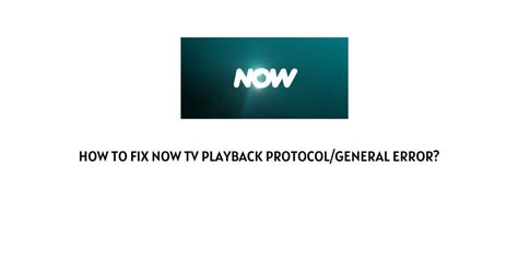 how to fix now tv playback protocol general error