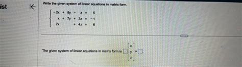 Solved Write The Given System Of Linear Equations In Matrix Chegg