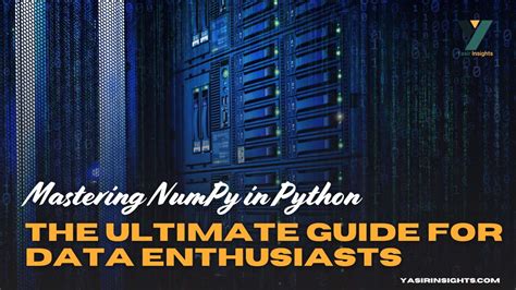 Mastering Numpy In Python The Ultimate Guide For Data Enthusiasts