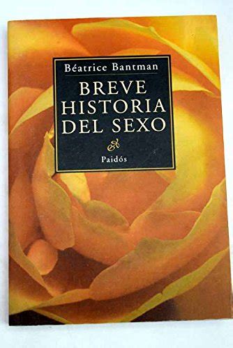 Breve Historia Del Sexo Brief History Of Sex Spanish Edition Bantman Beatrice