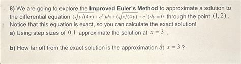 Solved We Are Going To Explore The Improved Euler S Method Chegg