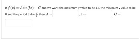 solved if f x asin bx c and we want the maximum y value to