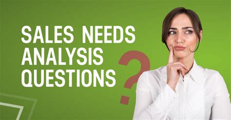 10 Key Sales Needs Analysis Questions To Uncover Client Needs