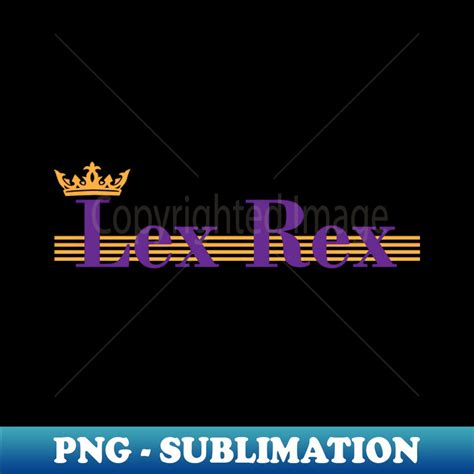 Lex Rex Law Is King High Resolution Png Sublimation File Inspire Uplift