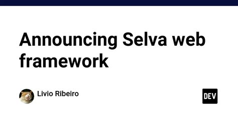 Announcing Selva Web Framework Dev Community
