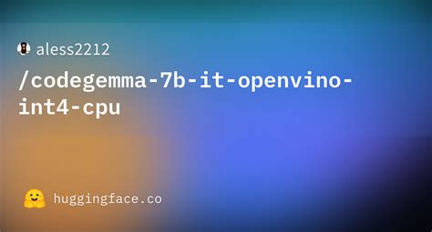Aless2212 Codegemma 7b It Openvino Int4 Cpu Hugging Face