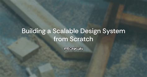 Building A Scalable Design System From Scratch