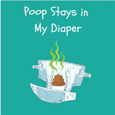 Poop Stays In My Diaper Positively Prepared