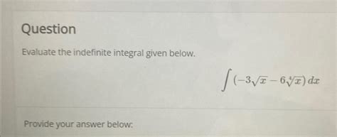 Solved QuestionEvaluate The Indefinite Integral Given Chegg