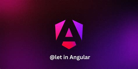 My Take On Angulars Let Directive Why Its Useful How It Works And