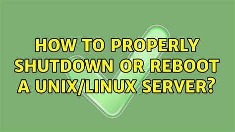 how to properly shutdown or reboot a unix linux server 6 solutions