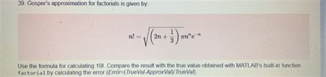 Solved Gosper S Approximation For Factorials Is Given Chegg