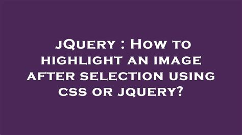 Jquery How To Highlight An Image After Selection Using Css Or Jquery