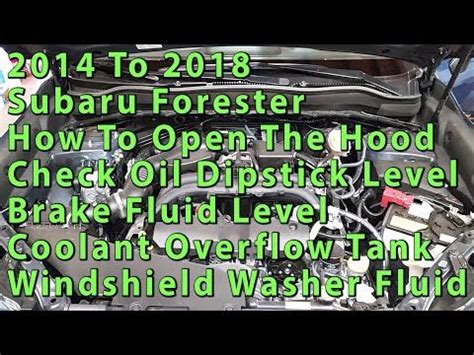 2014 To 2018 Subaru Forester How To Open Hood Check Oil Level Brake