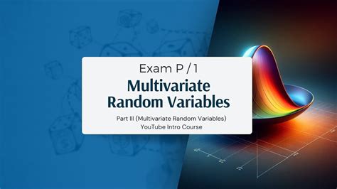 Exam P Crash Course Part 66 Multivariate Random Variables Youtube
