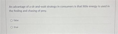 Solved An Advantage Of A Sit And Wait Strategy In Consumers