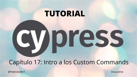 Tutorial De Cypress Capítulo 17 Introducción A Los Custom Commands