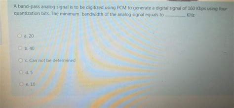 Solved A Band Pass Analog Signal Is To Be Digitized Using
