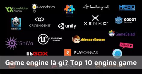 Game Engine Là Gì Top 10 Engine Game Có ảnh Hưởng Nhất Vn
