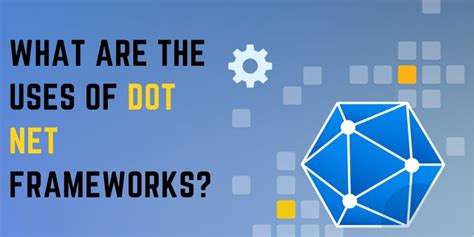 What Are The Uses Of Dot Net Frameworks
