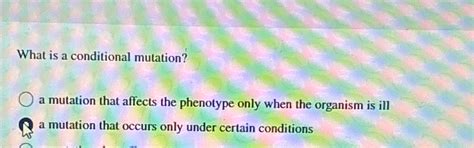 Solved What Is A Conditional Mutationa Mutation That