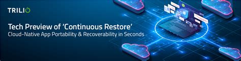 Trilio Announces Technical Preview Of ‘continuous Restore Delivering