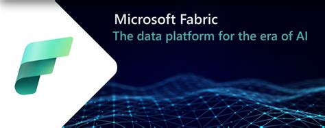Microsoft Fabric The Data Platform For The Era Of Ai