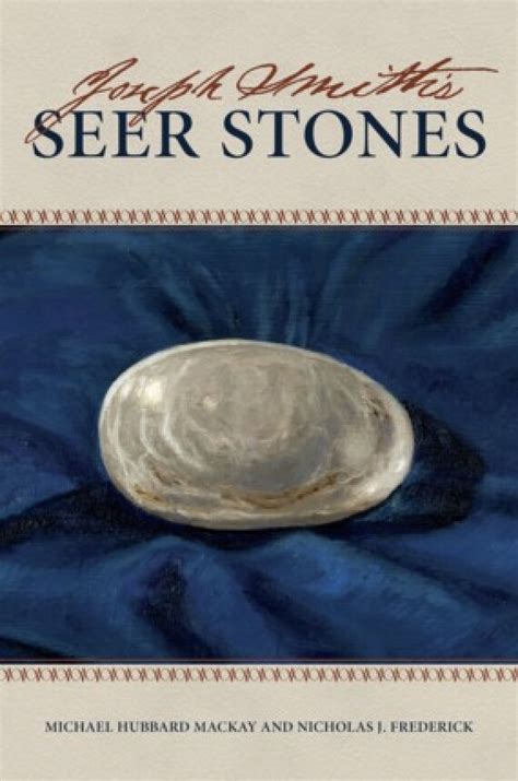 Why Joseph Smiths Use Of Seer Stones Make More Sense Than You Thought