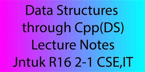 data structures through cpp ds lecture notes jntuk r16 jntuk