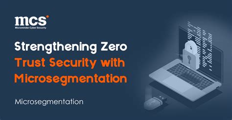 Strengthening Zero Trust Security With Microsegmentation A Dynamic Duo