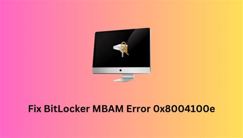 How To Fix Bitlocker Mbam Error 0x8004100e In Windows