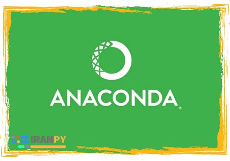 راهنمای جامع نصب Anaconda مزایا و چگونگی استفاده ایران پای
