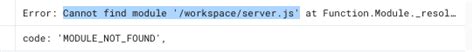 Deployment Google Cloud Error Cannot Find Module Workspace Server Js Stack Overflow