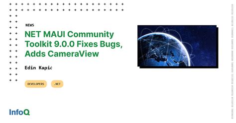 Net Maui Community Toolkit 9 0 0 Fixes Bugs Adds Cameraview Infoq