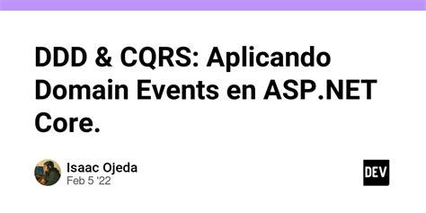Ddd And Cqrs Aplicando Domain Events En Aspnet Core Dev Community