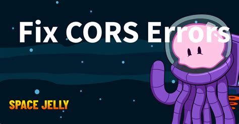 How To Fix Cors Errors And Allow Cross Origin Api Requests Space Jelly