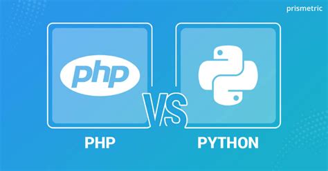 PHP Vs Python Choosing The Best Language For Web Development Prismetric