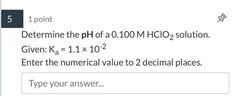 Solved Ол 5 1 Point Do Determine The Ph Of A 0 100 M Hclo2