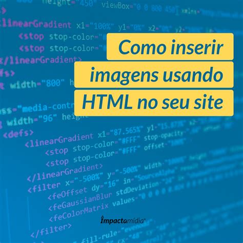 como inserir imagem usando html no seu site blog da impactamídia
