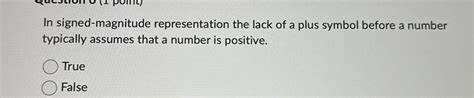 Solved In Signed Magnitude Representation The Lack Of A Plus