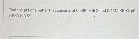 Solved Find The Ph Of A Buffer That Consists Of 088mhbro