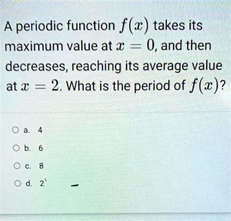 Solved A Periodic Function F A Takes Its Maximum Value At X 0and
