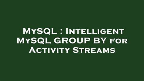 Mysql Intelligent Mysql Group By For Activity Streams Youtube