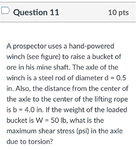 Solved Question 11 A Prospector Uses A Hand Powered Winch See Figure To R Tutorbin