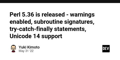 Perl Is Released Warnings Enabled Subroutine Signatures Try Catch Finally Statements