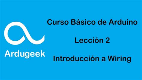 Curso Básico De Arduino Lección 2 Introducción A Wiring Youtube