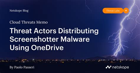 Threat Actors Distributing Screenshotter Malware From Onedrive Netskope