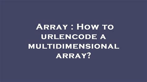 Array How To Urlencode A Multidimensional Array Youtube